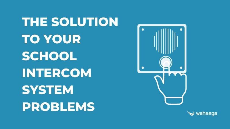 Problems with Old Intercom Systems in Schools - Wahsega